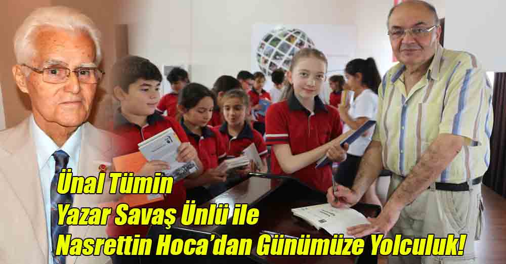 Ünal Tümin; Yazar Savaş Ünlü ile Nasrettin Hoca’dan Günümüze Yolculuk ...
